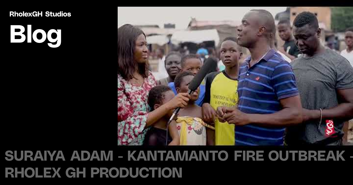 SURAIYA ADAM - KANTAMANTO FIRE OUTBREAK - RHOLEX GH PRODUCTION - Blog ...